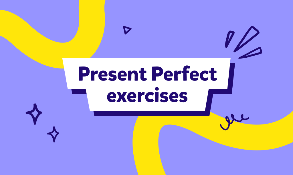 İngilizce Present Perfect Tense Alıştırmaları
