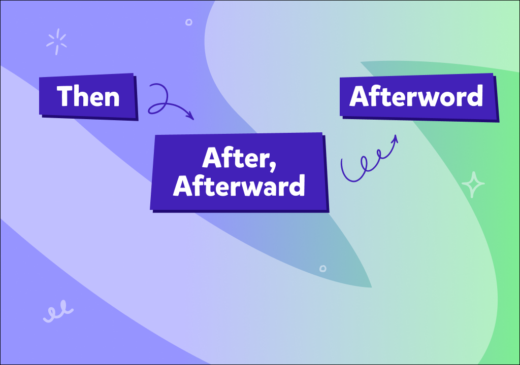 “Afterword, Afterward ve After, Then” Kullanımlarının Farkı!