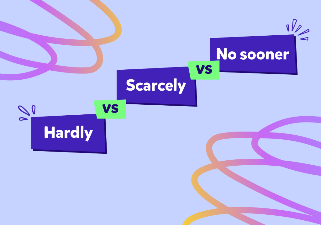 “Hardly, No Sooner, Scarcely” Ne Demek ve Farkları Neler?