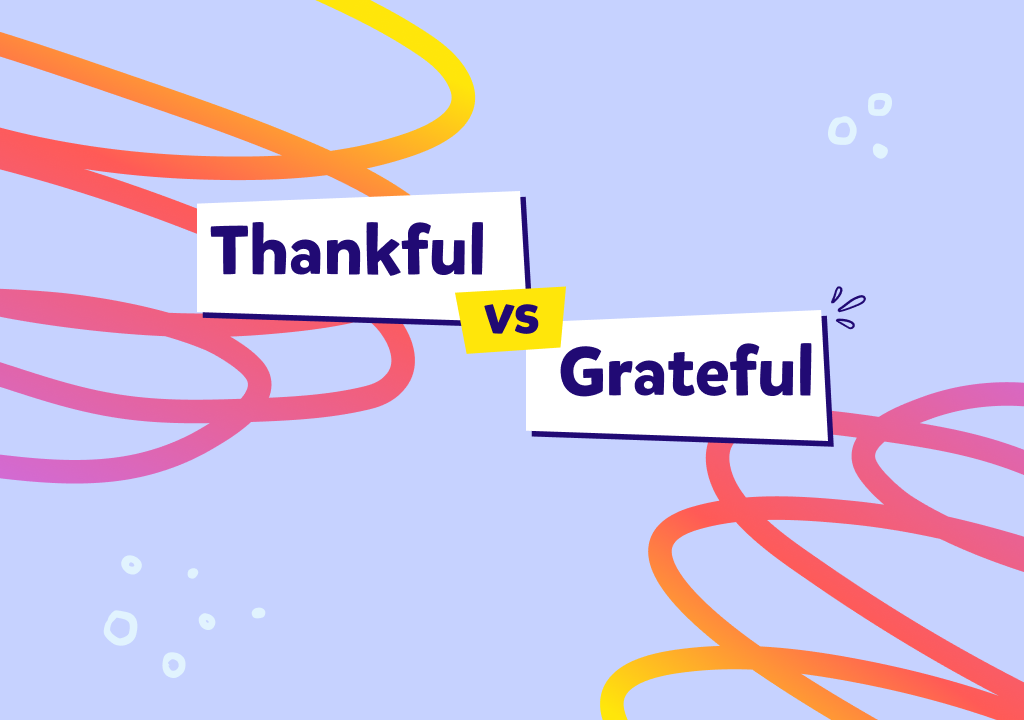 “Thankful” ve “Grateful” Ne Demek; Hangisi, Ne Zaman Kullanılır?