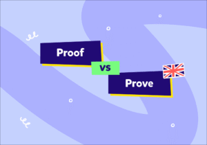 Proof ve Prove Arasındaki Fark: Anlamları ve Kullanım Örnekleri!